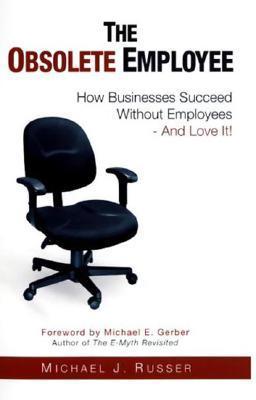 The Obsolete Employee: How Businesses Succeed Without Employees - And ...