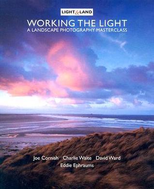 Working the Light: A Landscape Photography Masterclass with Charlie ...