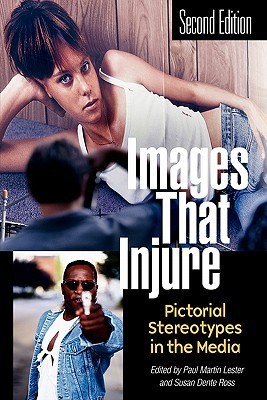 Images that Injure: Pictorial Stereotypes in the Media by Paul Martin ...