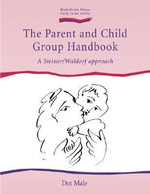 The Parent and Child Group Handbook: A Steiner/Waldorf Approach by Dot ...