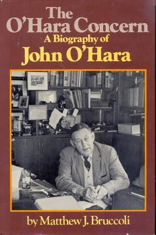 The O'Hara Concern: A Biography of John O'Hara by Matthew J. Bruccoli ...