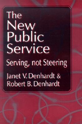 New Public Service, The: Serving, Not Steering by Janet V. Denhardt ...