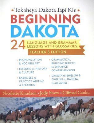 Beginning Dakota/Tokaheya Dakota Iapi Kin: Teacher's Edition: 24 ...