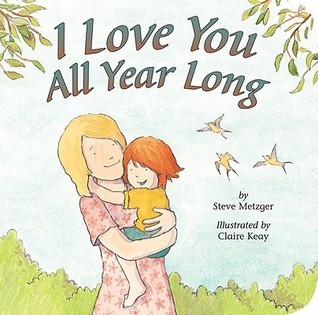 I Love You All Year Long by Steve Metzger | Goodreads