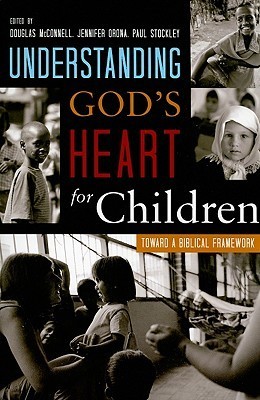 Understanding God's Heart for Children: Toward a Biblical Framework by ...