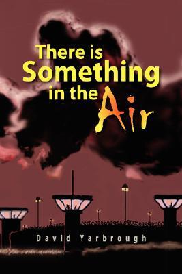 There is Something in the Air by David Yarbrough | Goodreads