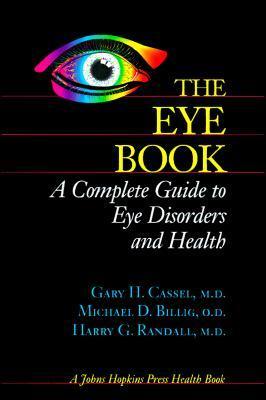 The Eye Book: A Complete Guide to Eye Disorders and Health by Gary H ...