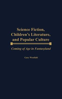 Science Fiction, Children's Literature, and Popular Culture: Coming of ...