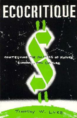 Ecocritique: Contesting the Politics of Nature, Economy, and Culture by ...