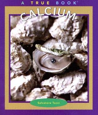 Calcium (True Books) by Salvatore Tocci | Goodreads