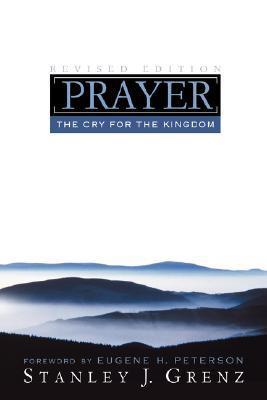 Prayer: The Cry for the Kingdom by Stanley J. Grenz | Goodreads