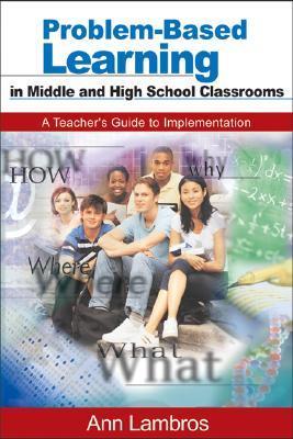 Problem-Based Learning in Middle and High School Classrooms: A Teacher ...
