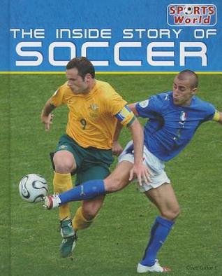 The Inside Story of Soccer (Sports World) by Clive Gifford | Goodreads