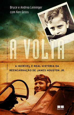 A Volta - A Incrível e Real História da Reencarnação de James Huston Jr ...