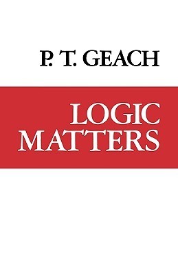 Logic Matters by Peter T. Geach | Goodreads