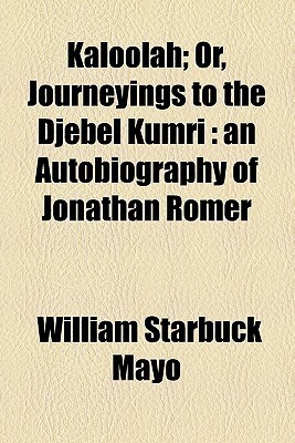 Kaloolah; Or, Journeyings to the Djebel Kumri an Autobiography of ...