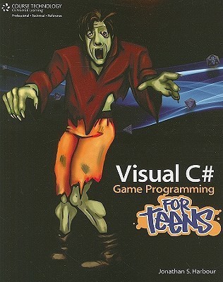 Visual C# Game Programming for Teens by Jonathan S. Harbour | Goodreads
