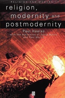 Religion, Modernity and Postmodernity by Paul Heelas | Goodreads