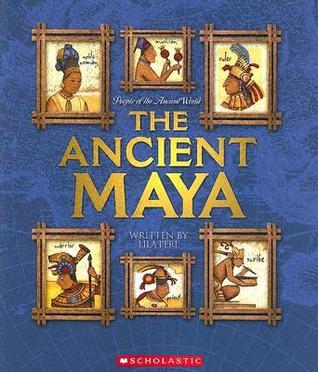 The Ancient Maya (People of the Ancient World) by Lila Perl | Goodreads