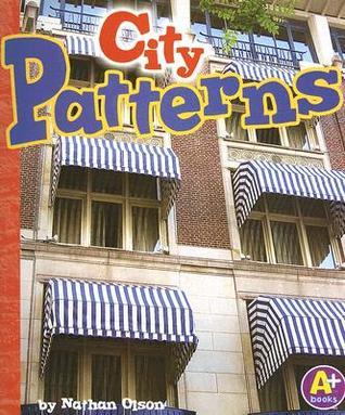 City Patterns (A+ Books: Finding Patterns) by Nathan Olson | Goodreads