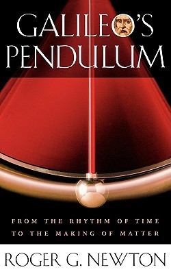 Galileo’s Pendulum: From the Rhythm of Time to the Making of Matter by ...