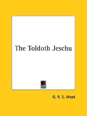 The Toldoth Jeschu by G.R.S. Mead | Goodreads