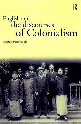 English and the Discourses of Colonialism by Alastair Pennycook | Goodreads