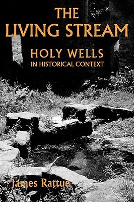 The Living Stream: Holy Wells in Historical Context by James Rattue ...