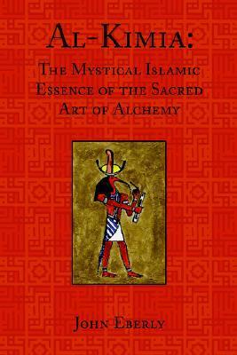 Al-Kimia: The Mystical Islamic Essence of the Sacred Art of Alchemy by ...