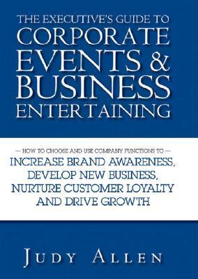 The Executive's Guide to Corporate Events and Business Entertaining ...