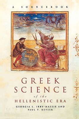 Greek Science of the Hellenistic Era: A Sourcebook by Georgia L. Irby ...