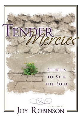 Tender Mercies: Stories to Stir the Soul by Joy Robinson | Goodreads