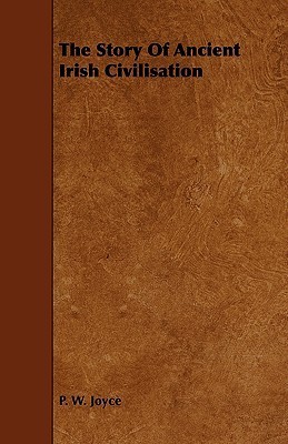 The Story of Ancient Irish Civilisation by Patrick Weston Joyce | Goodreads