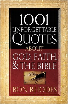 1001 Unforgettable Quotes About God, Faith, and the Bible by Ron Rhodes ...
