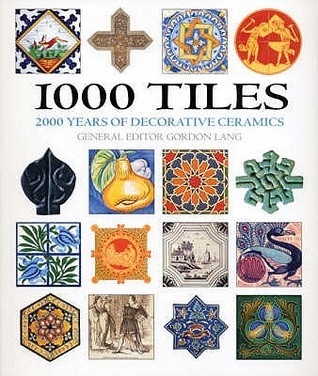 1000 Tiles : Two Thousand Years of Decorative Ceramics by Gordon Lang ...