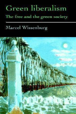 Green Liberalism: The Free And The Green Society by Marcel Wissenburg ...