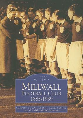 Millwall Football Club 1885-1939 (Images of Sport) by Chris Bethell ...