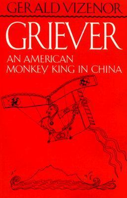 Griever: An American Monkey King in China by Gerald Vizenor | Goodreads