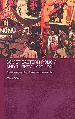 Soviet Eastern Policy and Turkey, 1920-1991: Soviet Foreign Policy ...