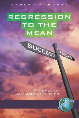 Regression to the Mean: A Novel of Evaluation Politics by Ernest R ...