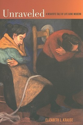 Unraveled: A Weaver's Tale of Life Gone Modern by Elizabeth L. Krause ...