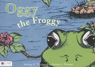 Oggy the Froggy by Kristie L. Thomas | Goodreads