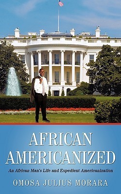 African Americanized: An African Man's Life and Expedient ...