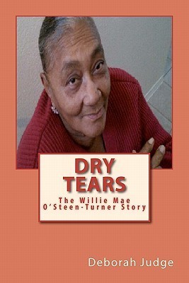 Dry Tears: The Willie Mae Osteen-Turner Story by Deborah Judge | Goodreads