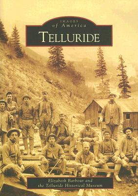 Telluride (Images of America: Colorado) by Elizabeth Barbour | Goodreads