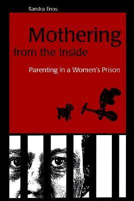 Mothering from the Inside: Parenting in a Women's Prison by Sandra Enos | Goodreads