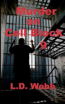 Murder on Cell Block 9 by L.D. Webb | Goodreads