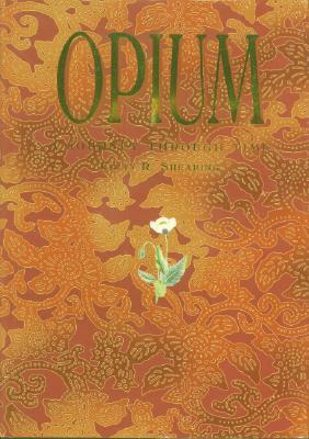 Opium: A Journey Through Time by Colin Shearing | Goodreads