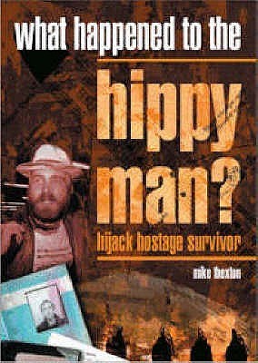 What Happened to the Hippy Man?: Hijack Hostage Survivor by Mike ...