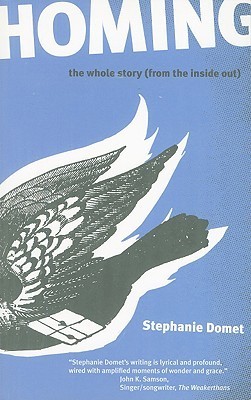 Homing: The Whole Story (From the Inside Out) by Stephanie Domet ...